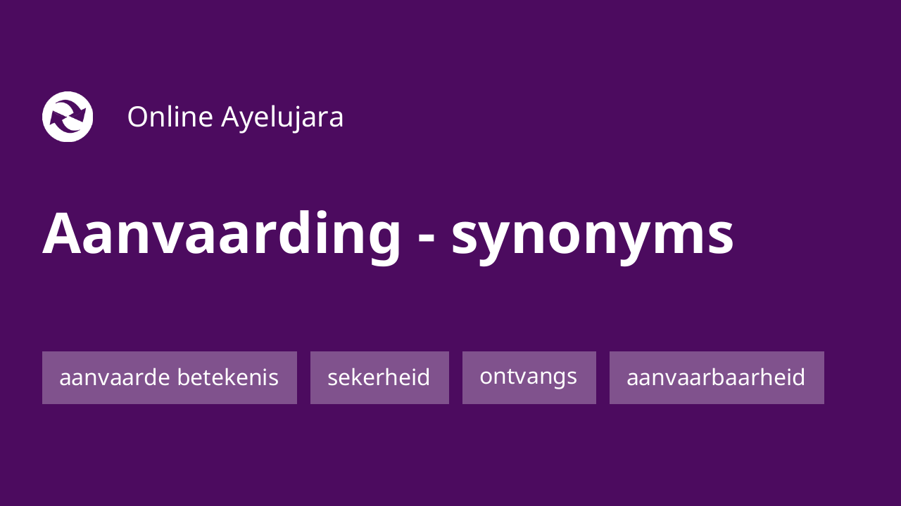 Aanvaarding - sinonieme, luister, definisie, voorbeelde | OpenTran