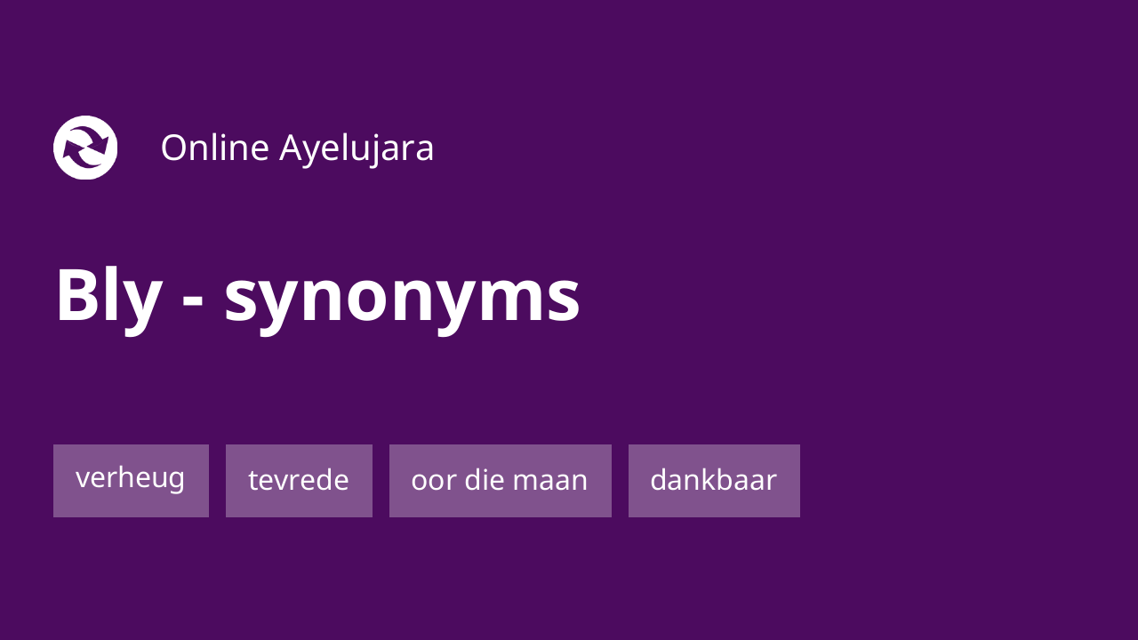 Bly - sinonieme, luister, definisie, voorbeelde | OpenTran
