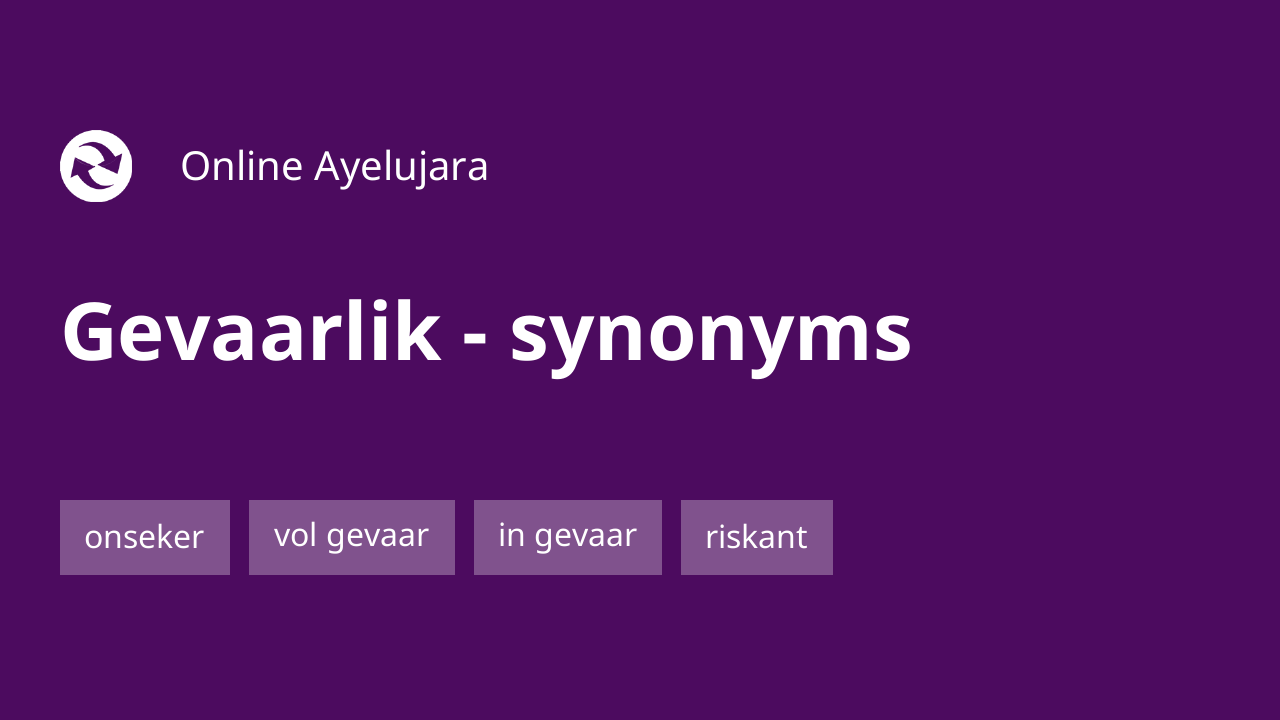 Gevaarlik - sinonieme, luister, definisie, voorbeelde | OpenTran