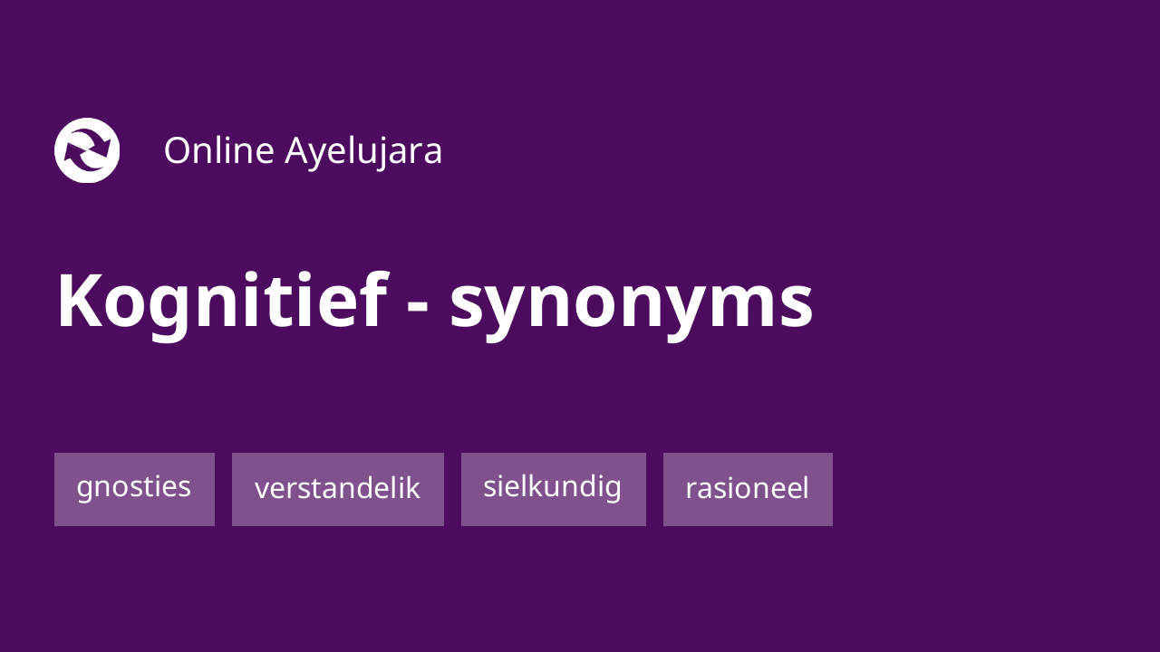 Kognitief - sinonieme, luister, definisie, voorbeelde | OpenTran
