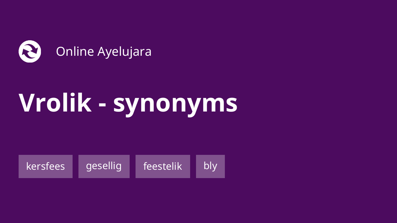 Vrolik - sinonieme, luister, definisie, voorbeelde | OpenTran
