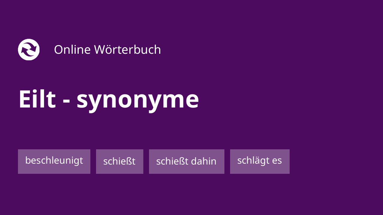 Eilt - synonyme, aussprache, bedeutung/definition, beispiele | OpenTran