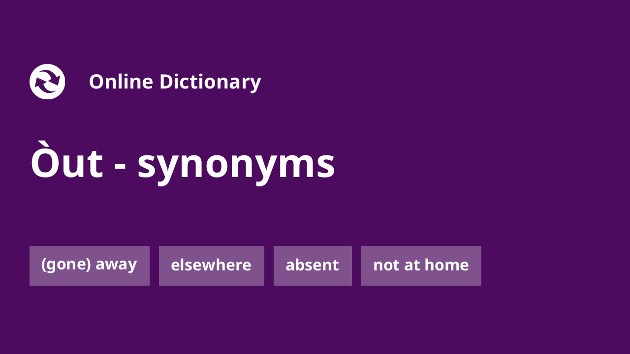 Òut - synonyms, pronunciation, definition, meaning, examples ...