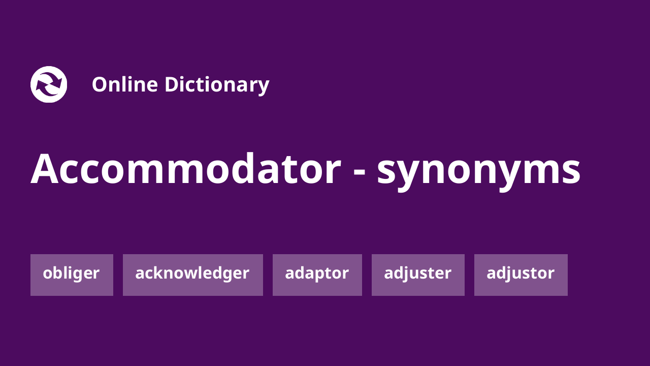 Accommodator - synonyms, pronunciation, definition, meaning, examples ...