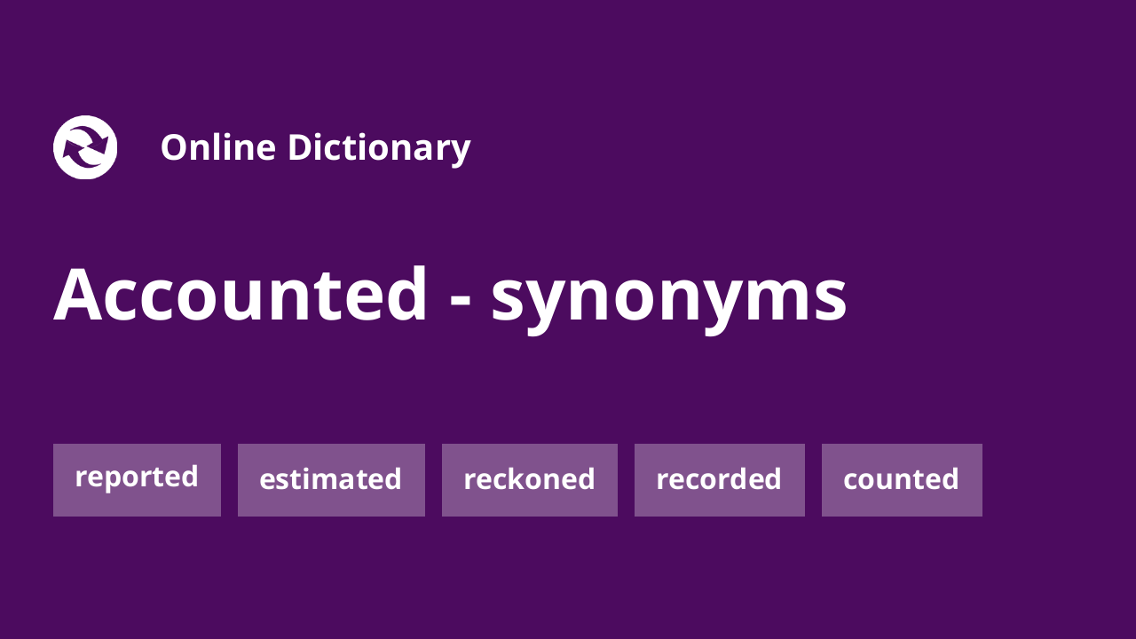 Accounted - synonyms, pronunciation, definition, meaning, examples ...