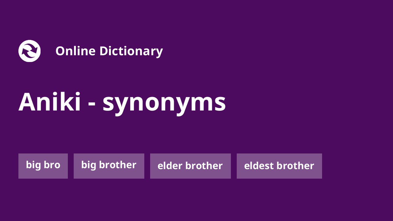 Aniki - synonyms, pronunciation, definition, meaning, examples | OpenTran
