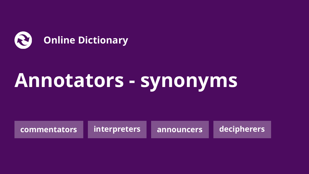 Annotators - synonyms, pronunciation, definition, meaning, examples ...