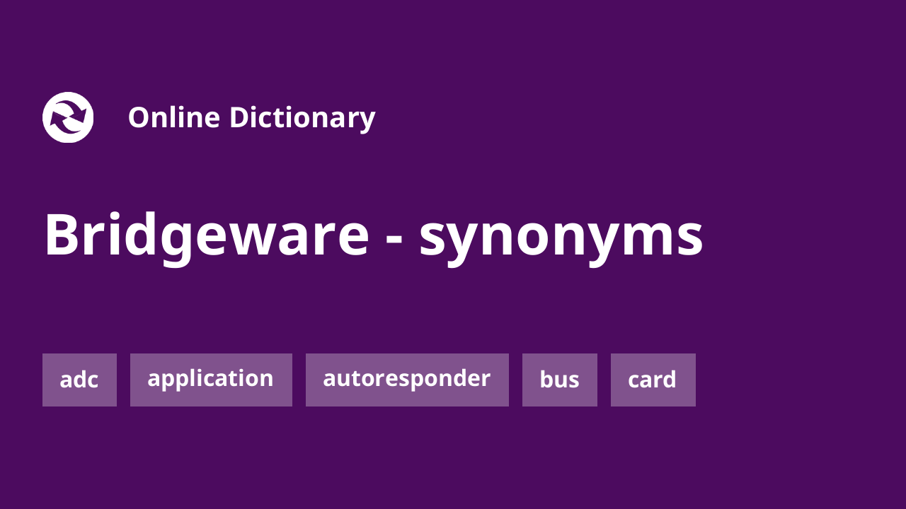 Bridgeware - synonyms, pronunciation, definition, meaning, examples ...