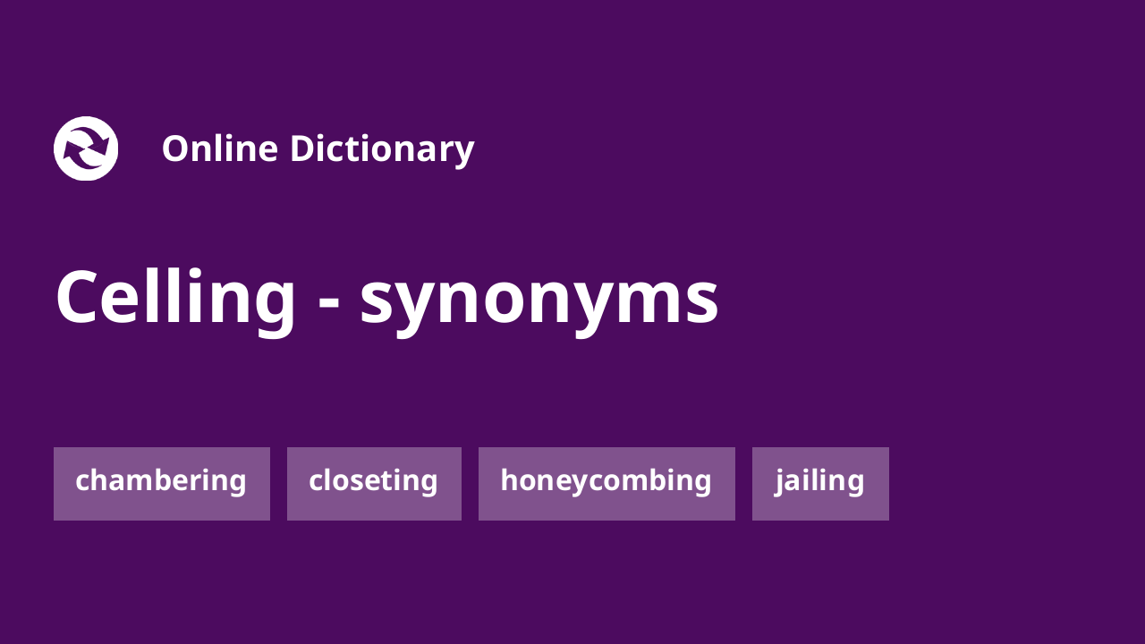 Celling - synonyms, pronunciation, definition, meaning, examples | OpenTran