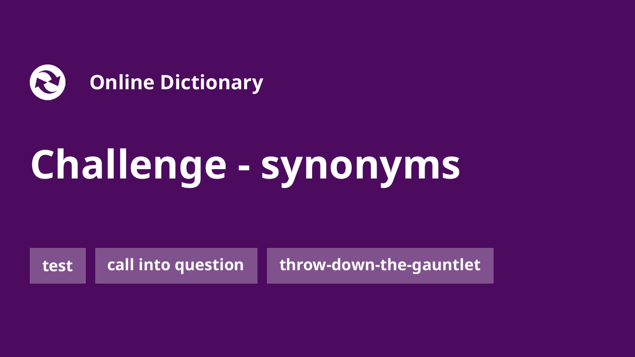Challenge - synonyms, pronunciation, definition, meaning, examples ...
