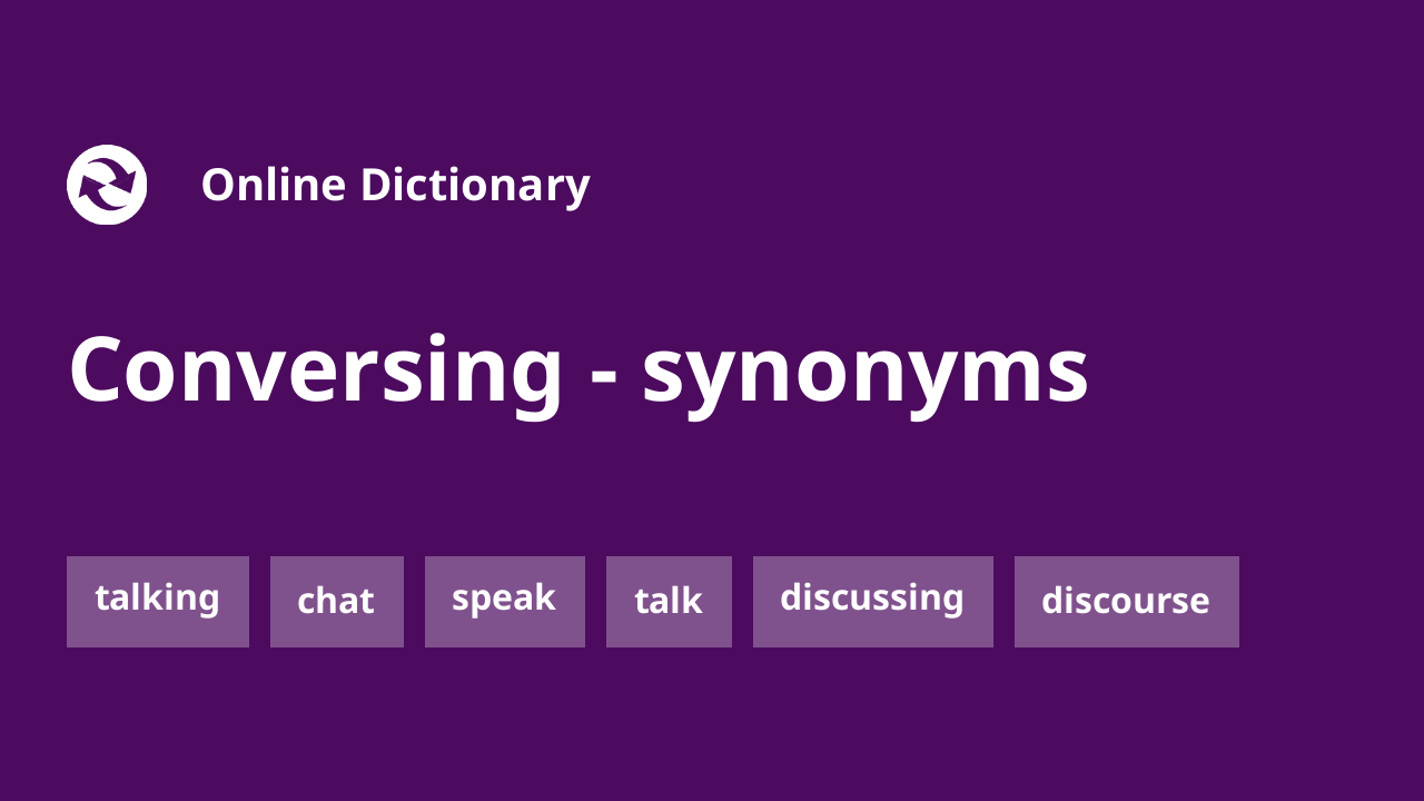 Conversing - synonyms, pronunciation, definition, meaning, examples ...