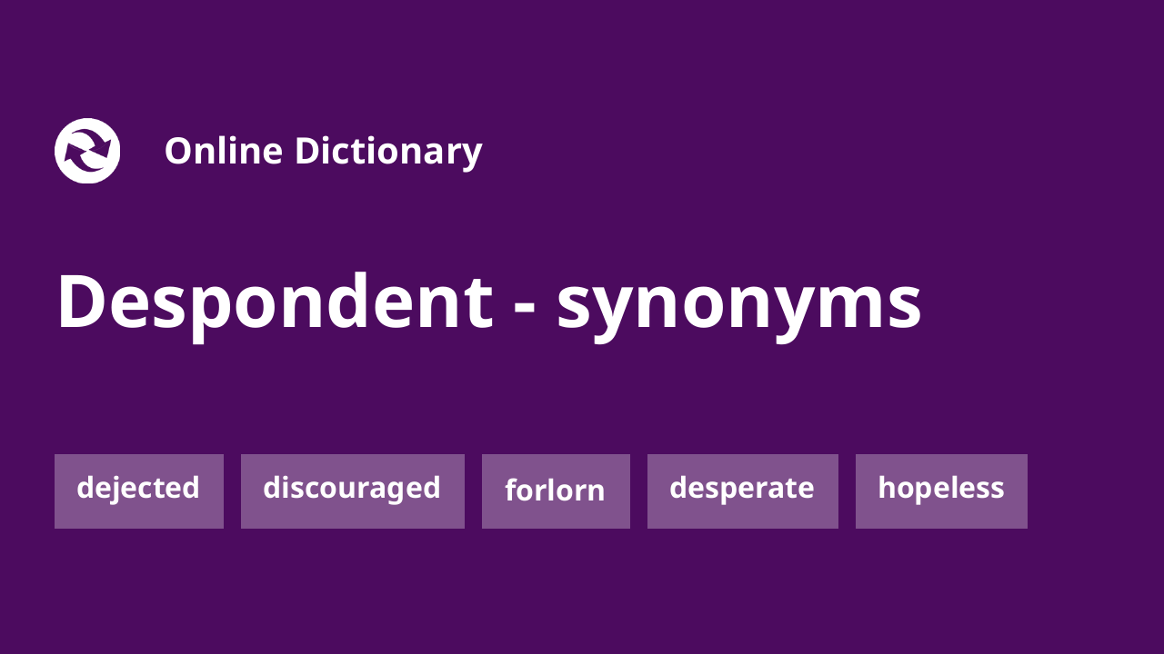 Despondent - synonyms, pronunciation, definition, meaning, examples ...