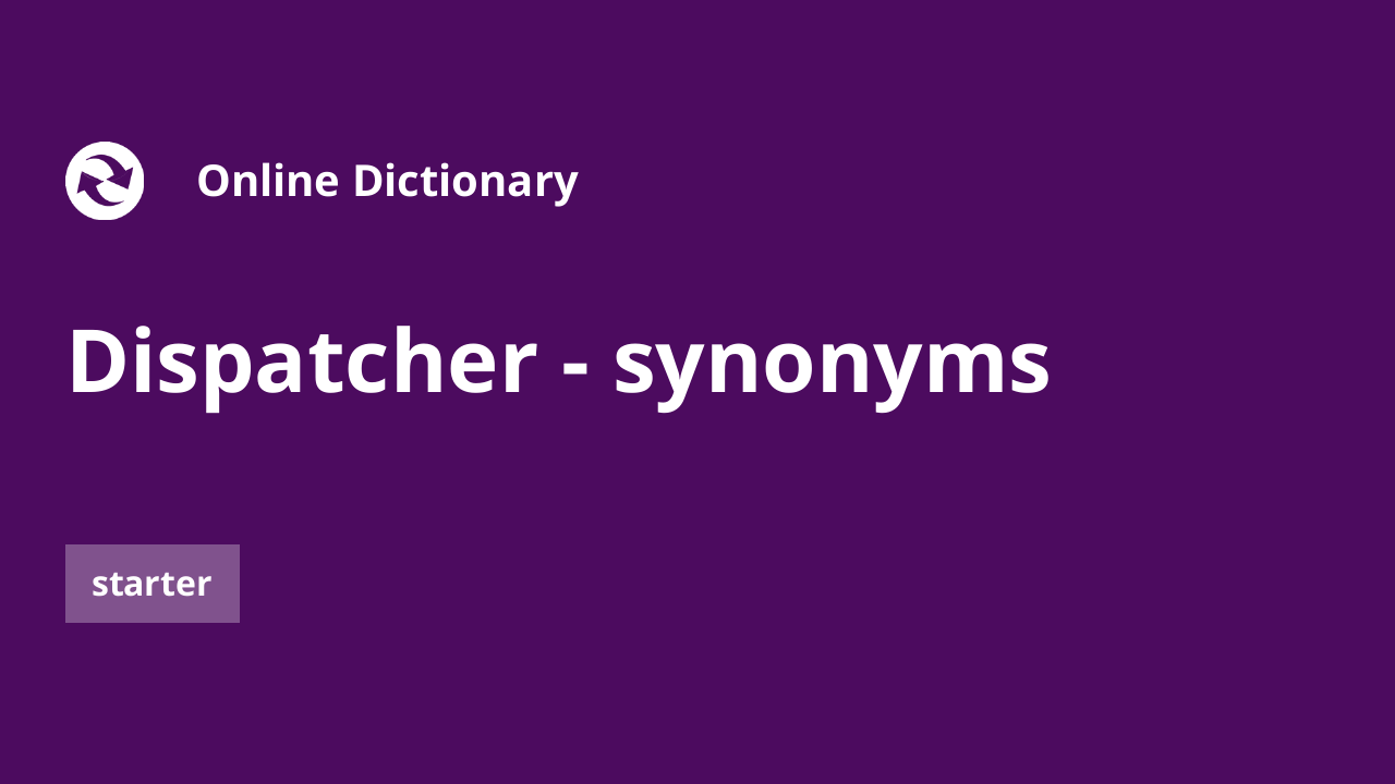 Dispatcher - synonyms, pronunciation, definition, meaning, examples ...