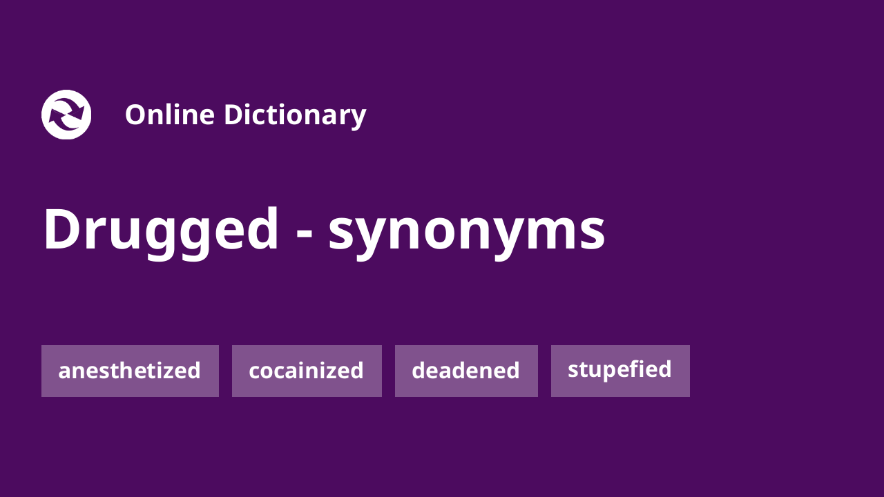 Drugged - synonyms, pronunciation, definition, meaning, examples ...
