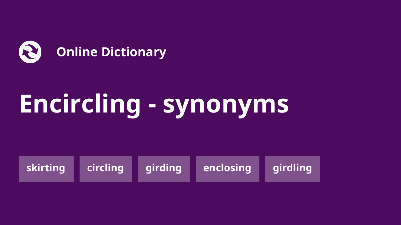 Encircling - synonyms, pronunciation, definition, meaning, examples ...