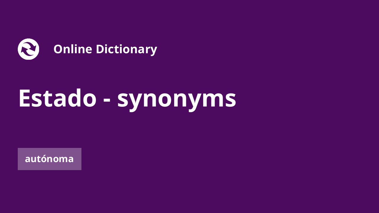Estado - synonyms, pronunciation, definition, meaning, examples | OpenTran