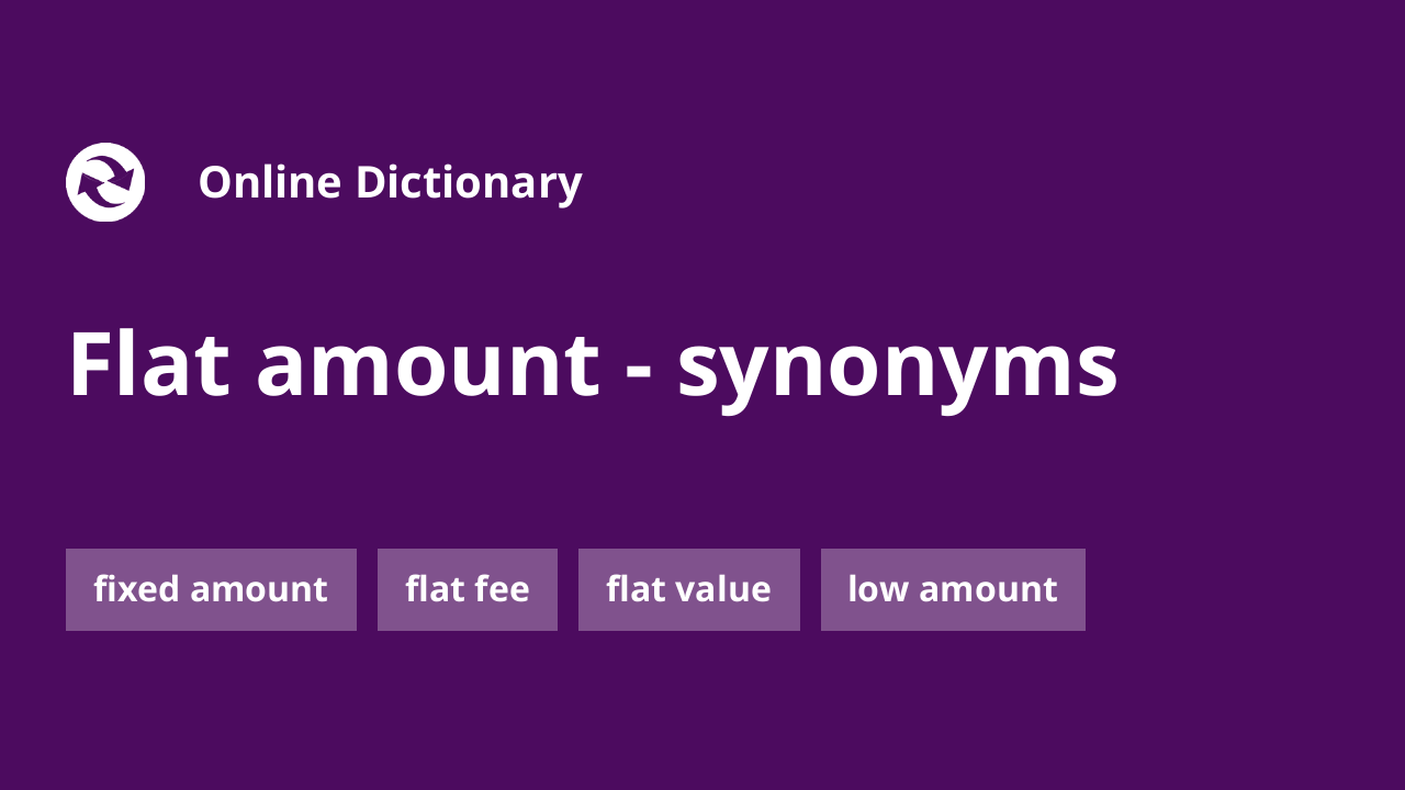 Flat amount - synonyms, pronunciation, definition, meaning, examples ...