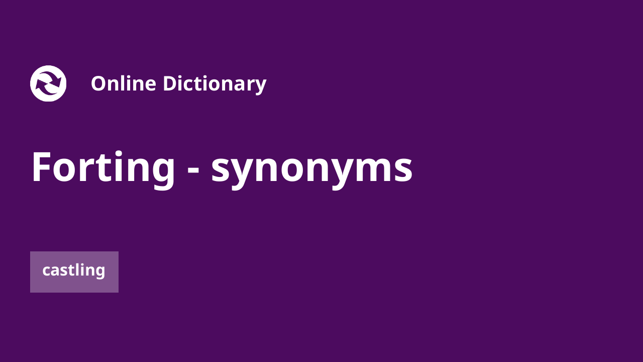 Forting - synonyms, pronunciation, definition, meaning, examples | OpenTran