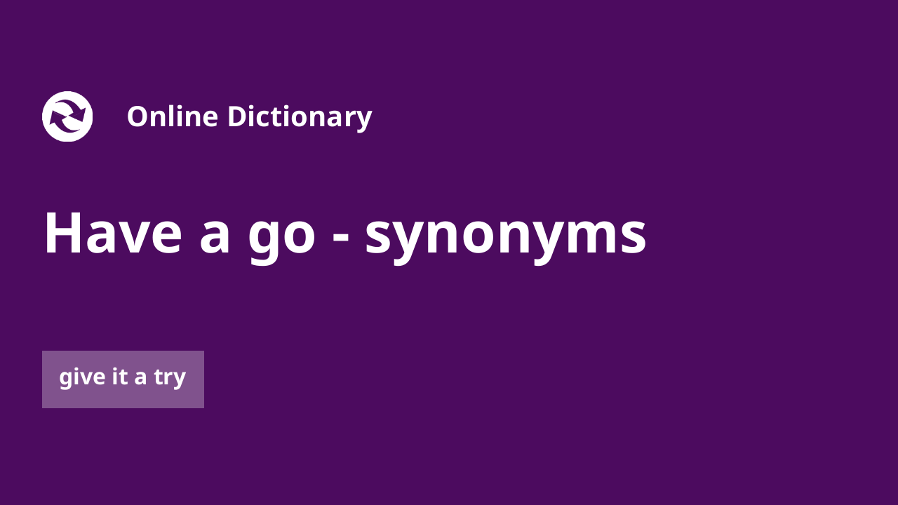 Have a go - synonyms, pronunciation, definition, meaning, examples ...