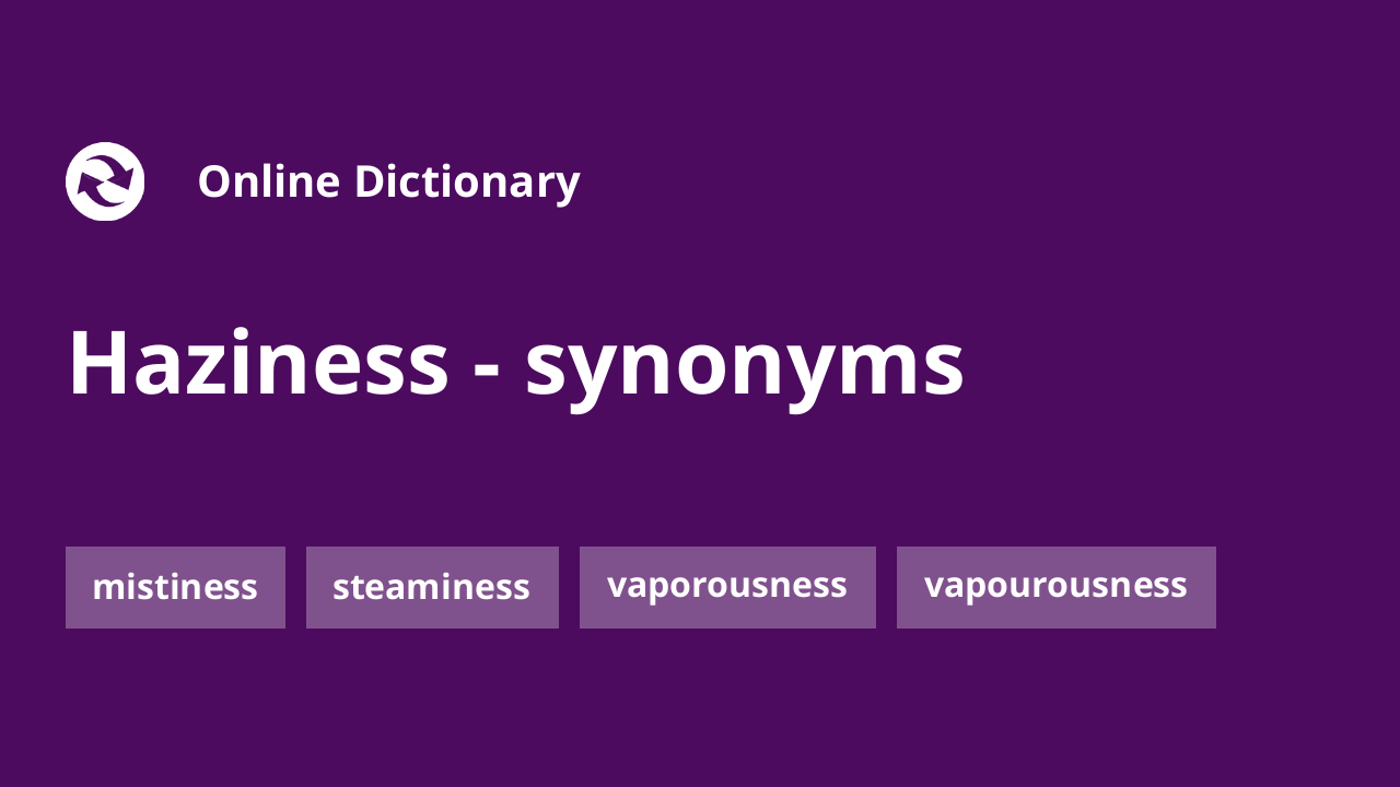 Haziness - synonyms, pronunciation, definition, meaning, examples ...