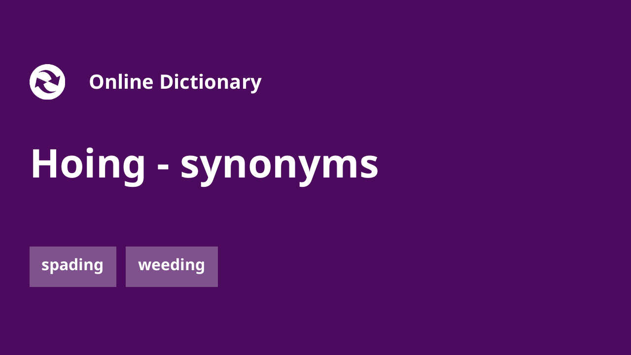 Hoing - synonyms, pronunciation, definition, meaning, examples | OpenTran