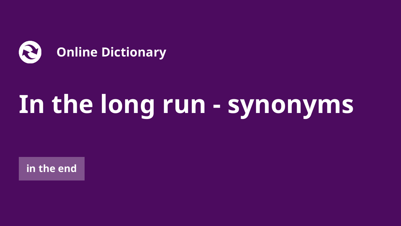 In the long run - synonyms, pronunciation, definition, meaning ...