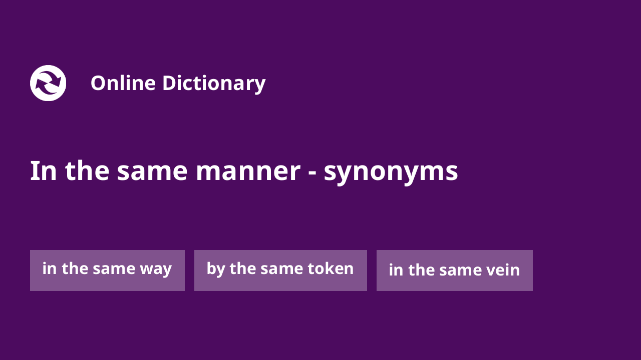 In the same manner - synonyms, pronunciation, definition, meaning ...