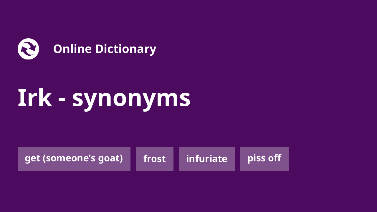 Irk - synonyms, pronunciation, definition, meaning, examples ...