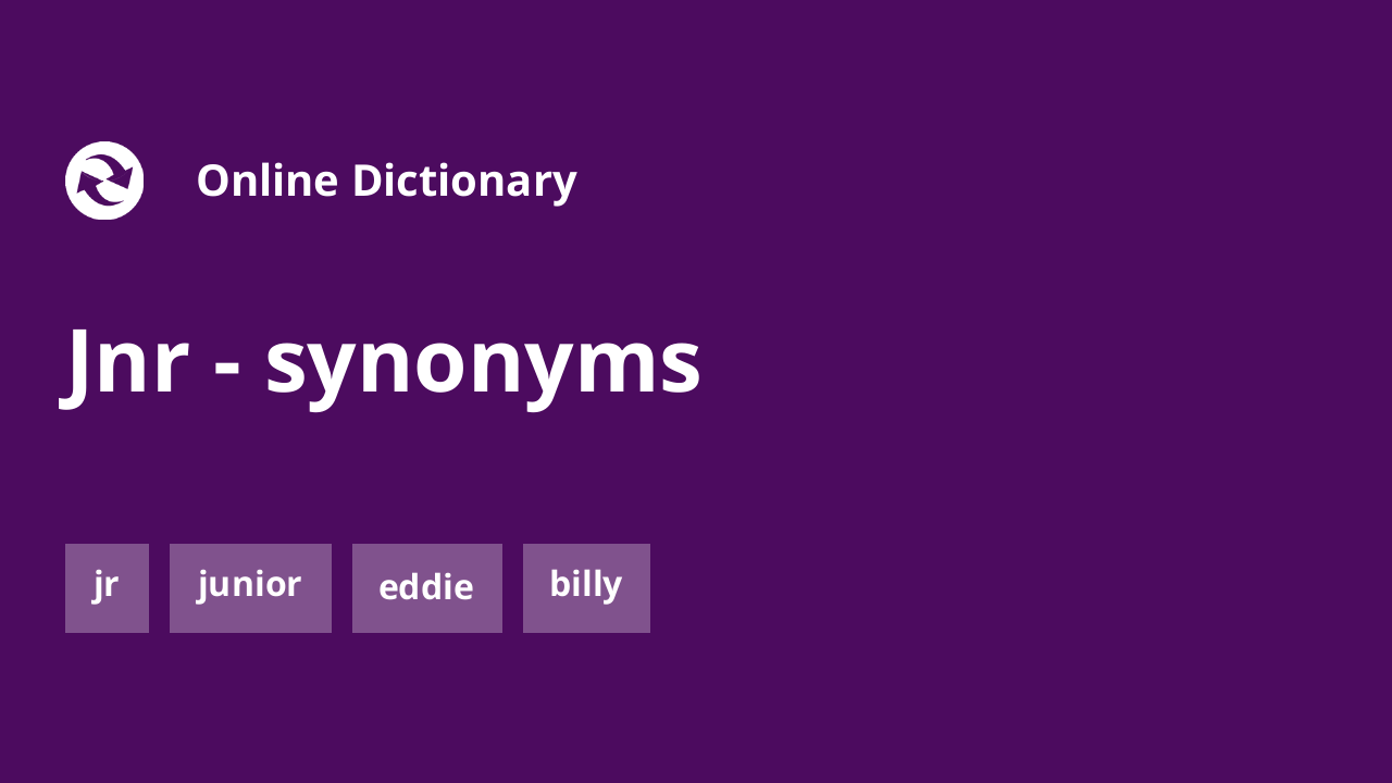 Jnr - synonyms, pronunciation, definition, meaning, examples | OpenTran