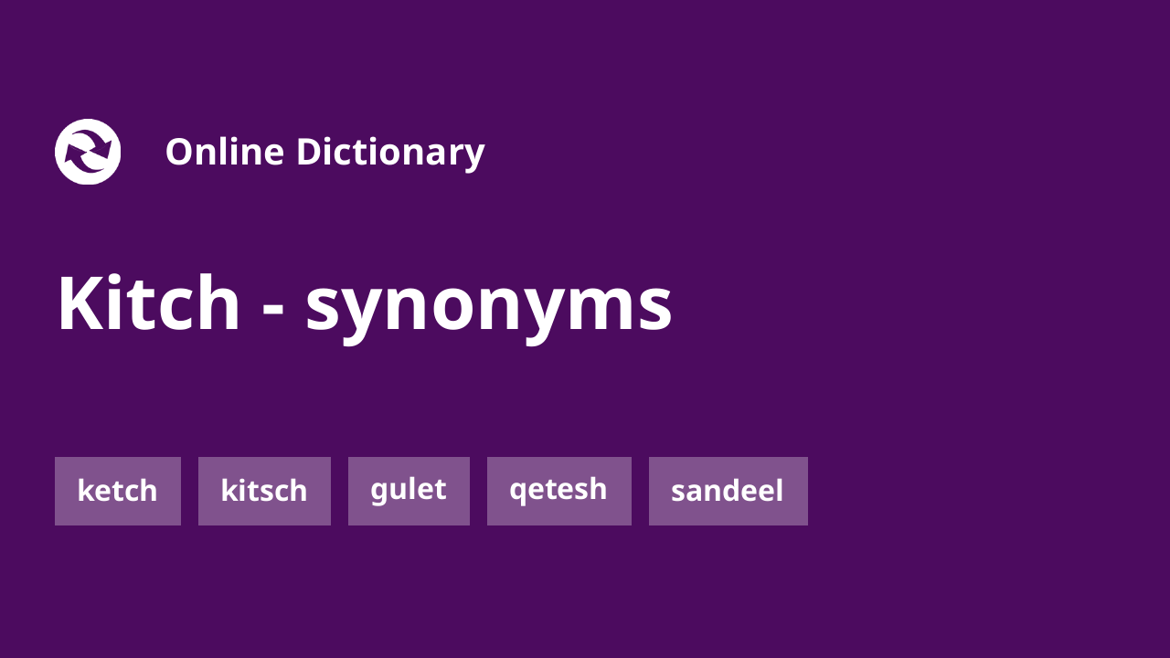 Kitch - synonyms, pronunciation, definition, meaning, examples | OpenTran
