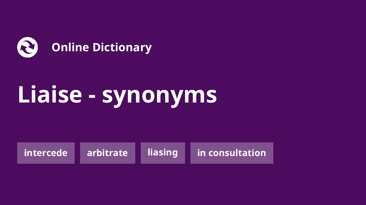 Liaise - synonyms, pronunciation, definition, meaning, examples ...