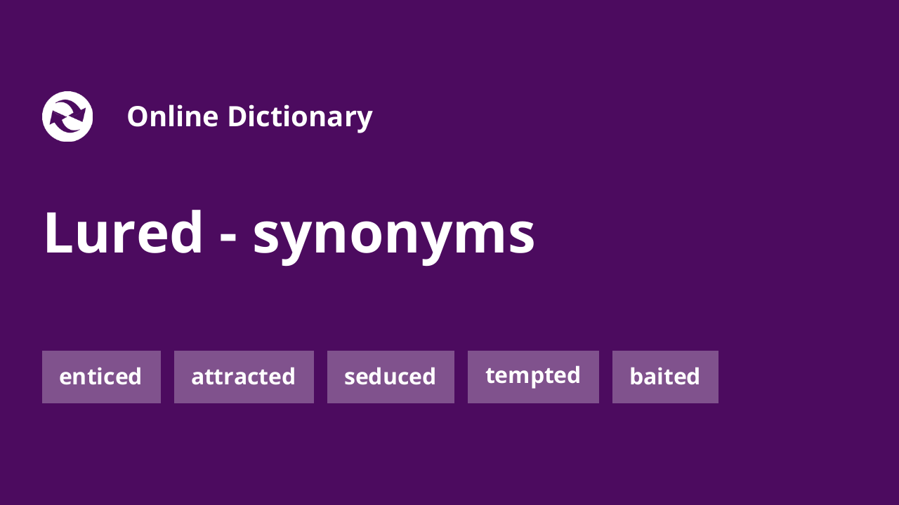 Lured - synonyms, pronunciation, definition, meaning, examples | OpenTran