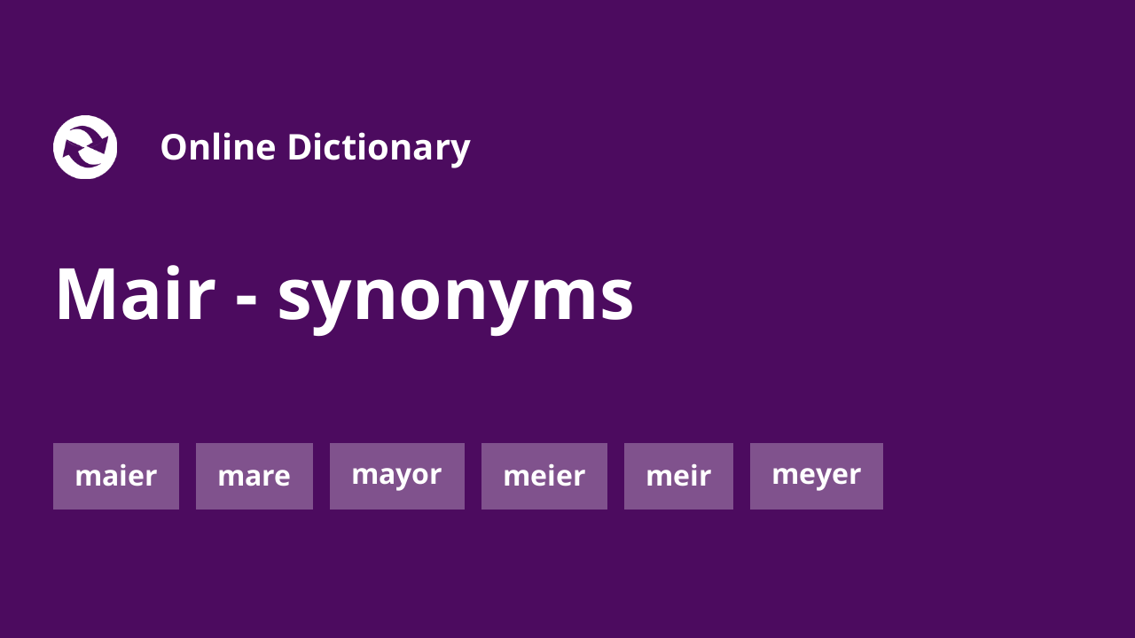 Mair - synonyms, pronunciation, definition, meaning, examples | OpenTran