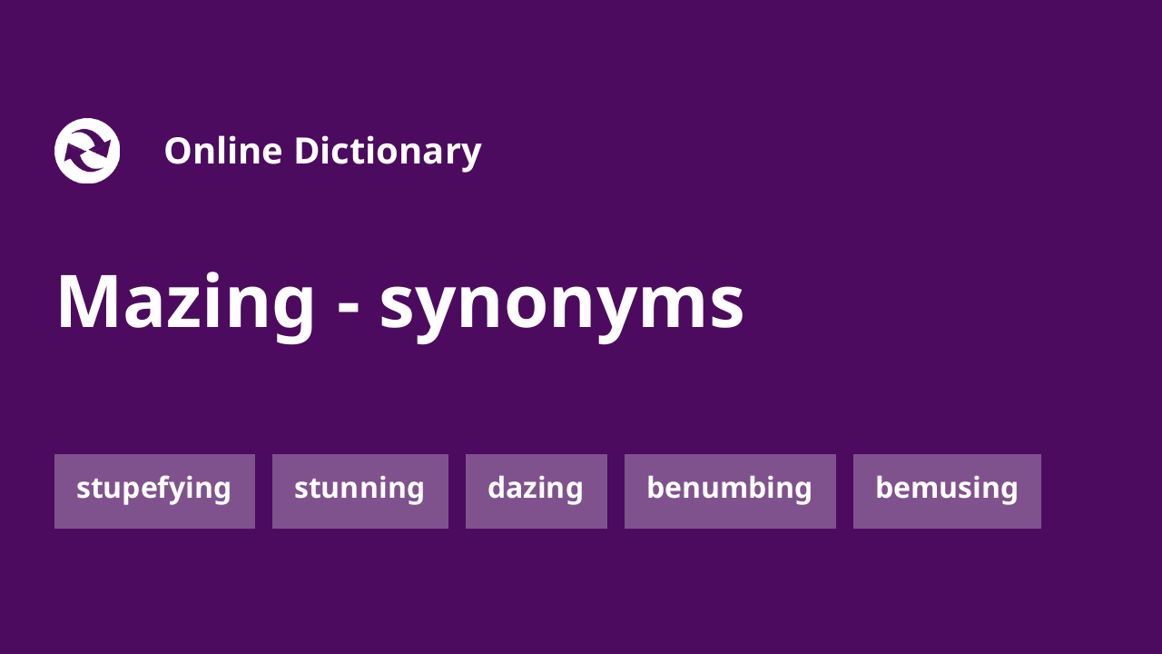 Mazing - synonyms, pronunciation, definition, meaning, examples | OpenTran