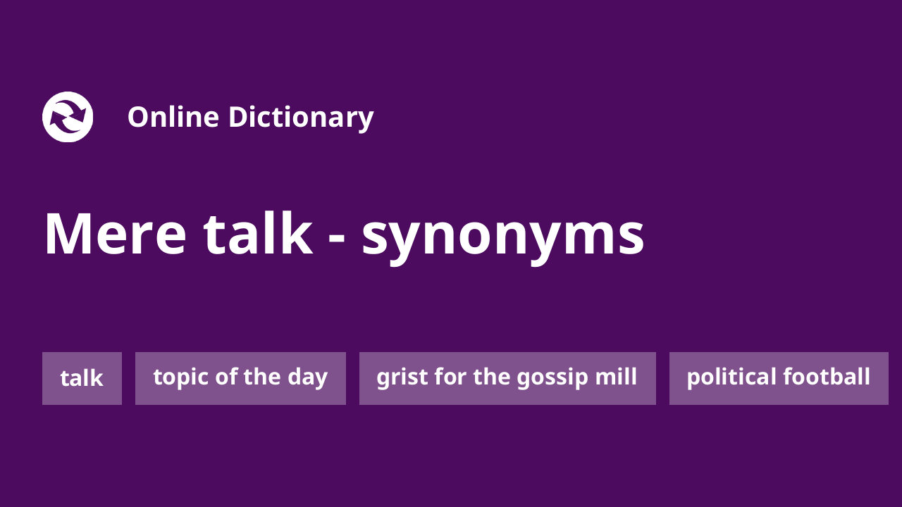 Mere talk - synonyms, pronunciation, examples | OpenTran