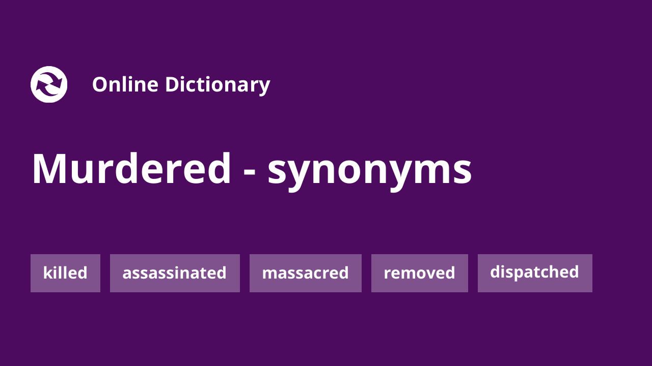 Murdered - synonyms, pronunciation, definition, meaning, examples ...