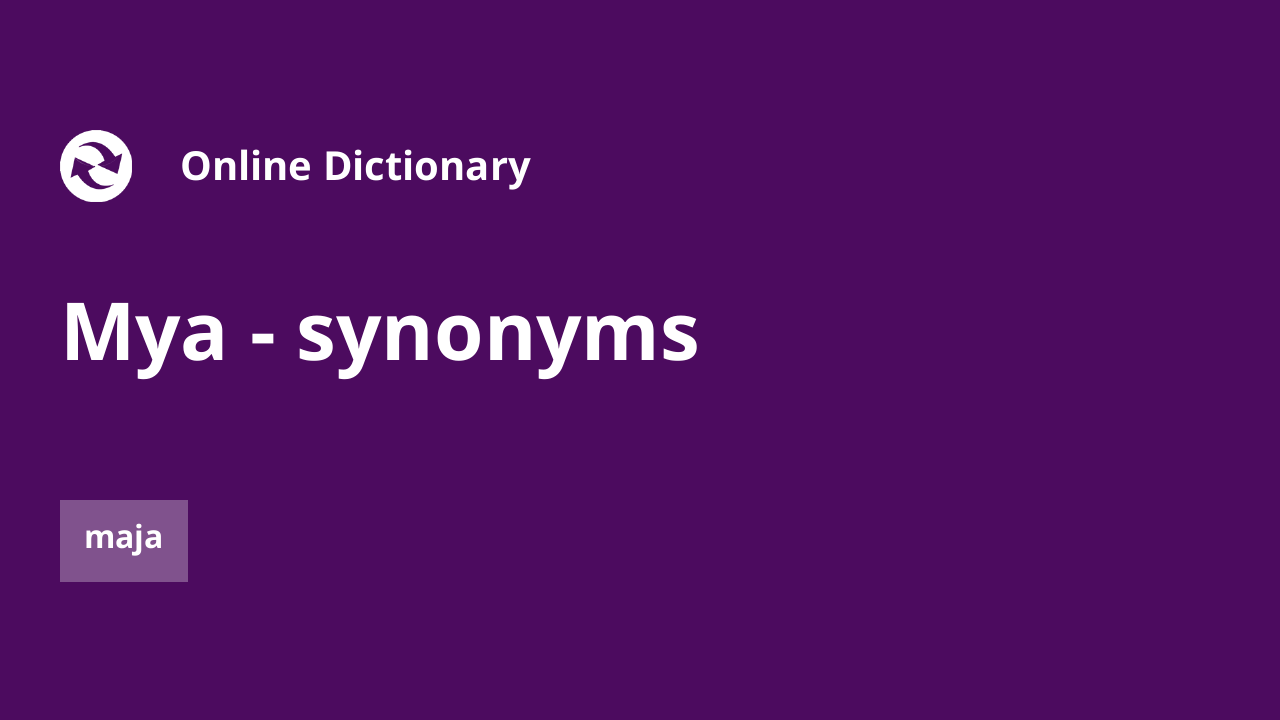 Mya - synonyms, pronunciation, definition, meaning, examples | OpenTran