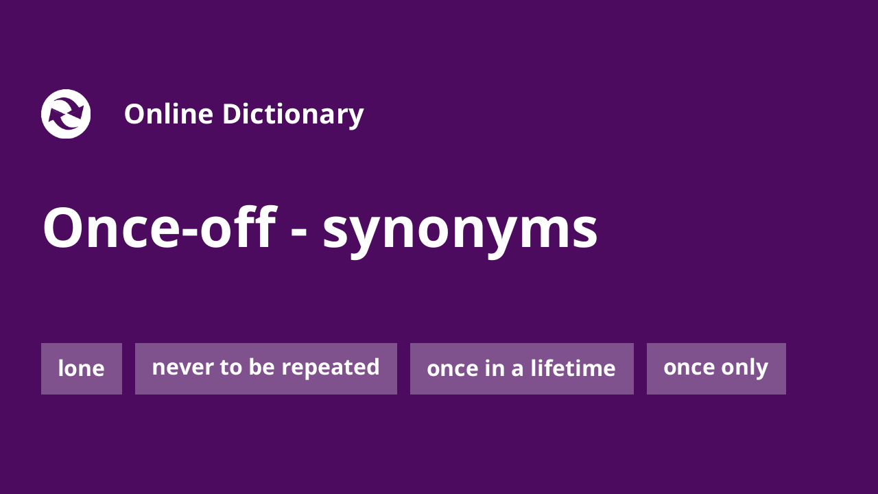 Once-off - synonyms, pronunciation, definition, meaning, examples ...