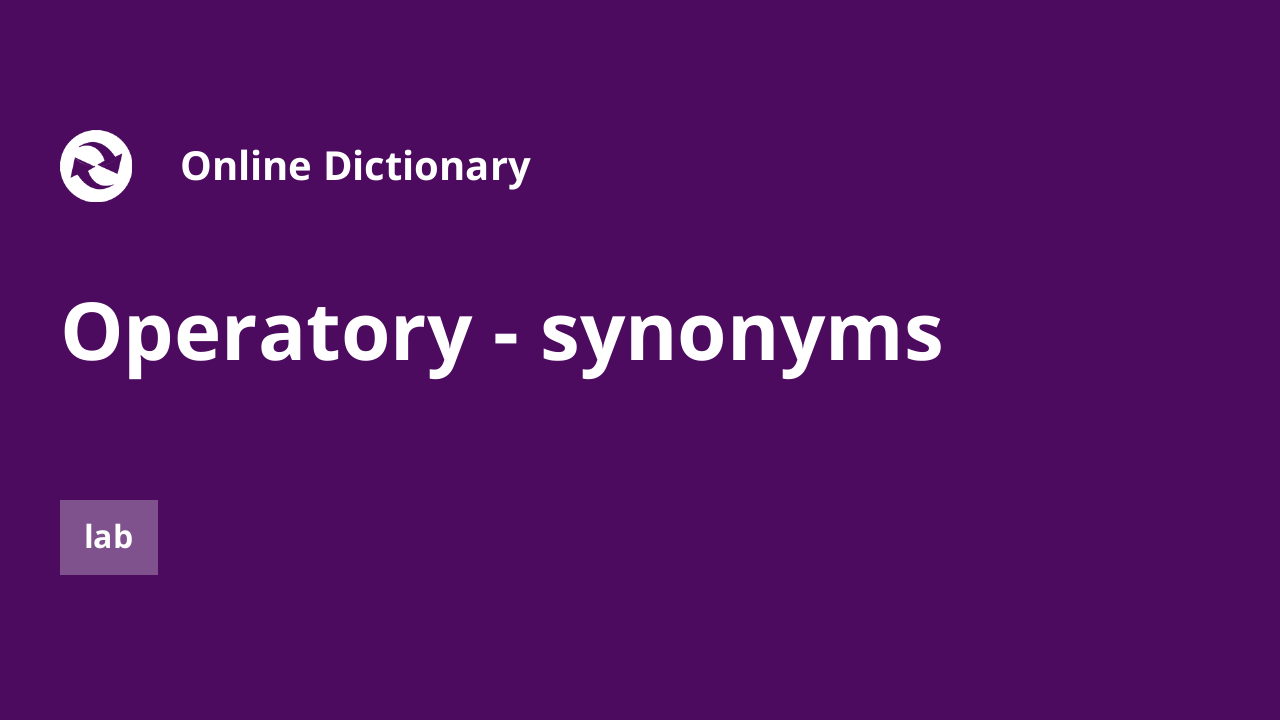 Operatory - synonyms, pronunciation, definition, meaning, examples ...