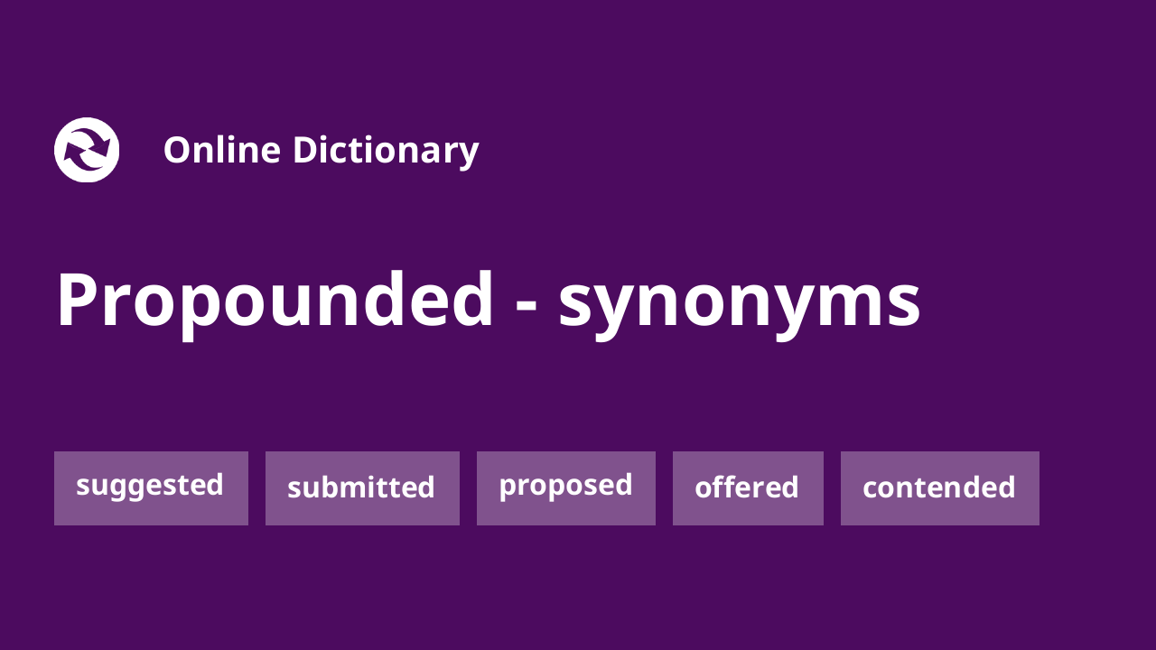Propounded - synonyms, pronunciation, definition, meaning, examples ...