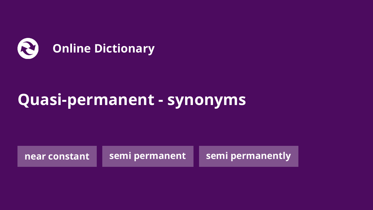 Quasi-permanent - synonyms, pronunciation, definition, meaning ...