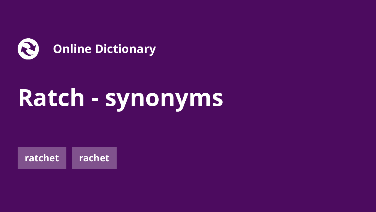 Ratch - synonyms, pronunciation, definition, meaning, examples | OpenTran