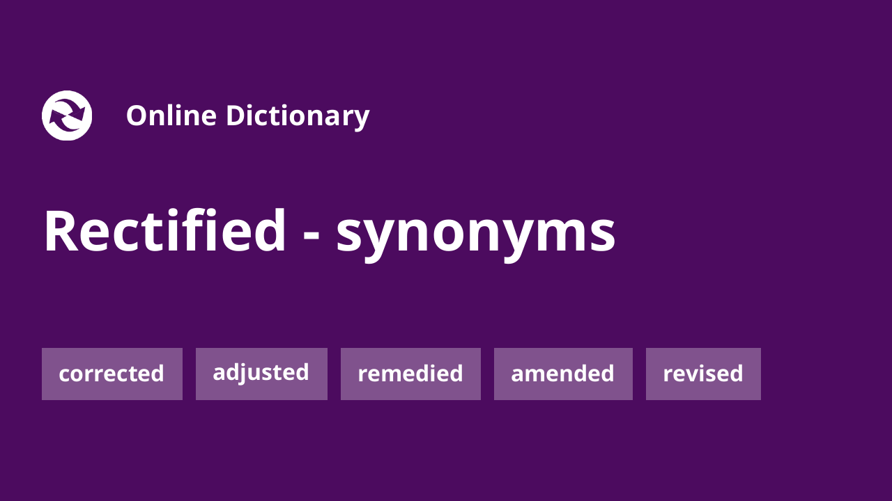 Rectified - synonyms, pronunciation, definition, meaning, examples ...