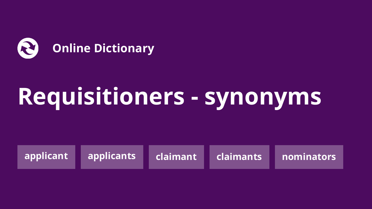 Requisitioners - synonyms, pronunciation, definition, meaning, examples ...