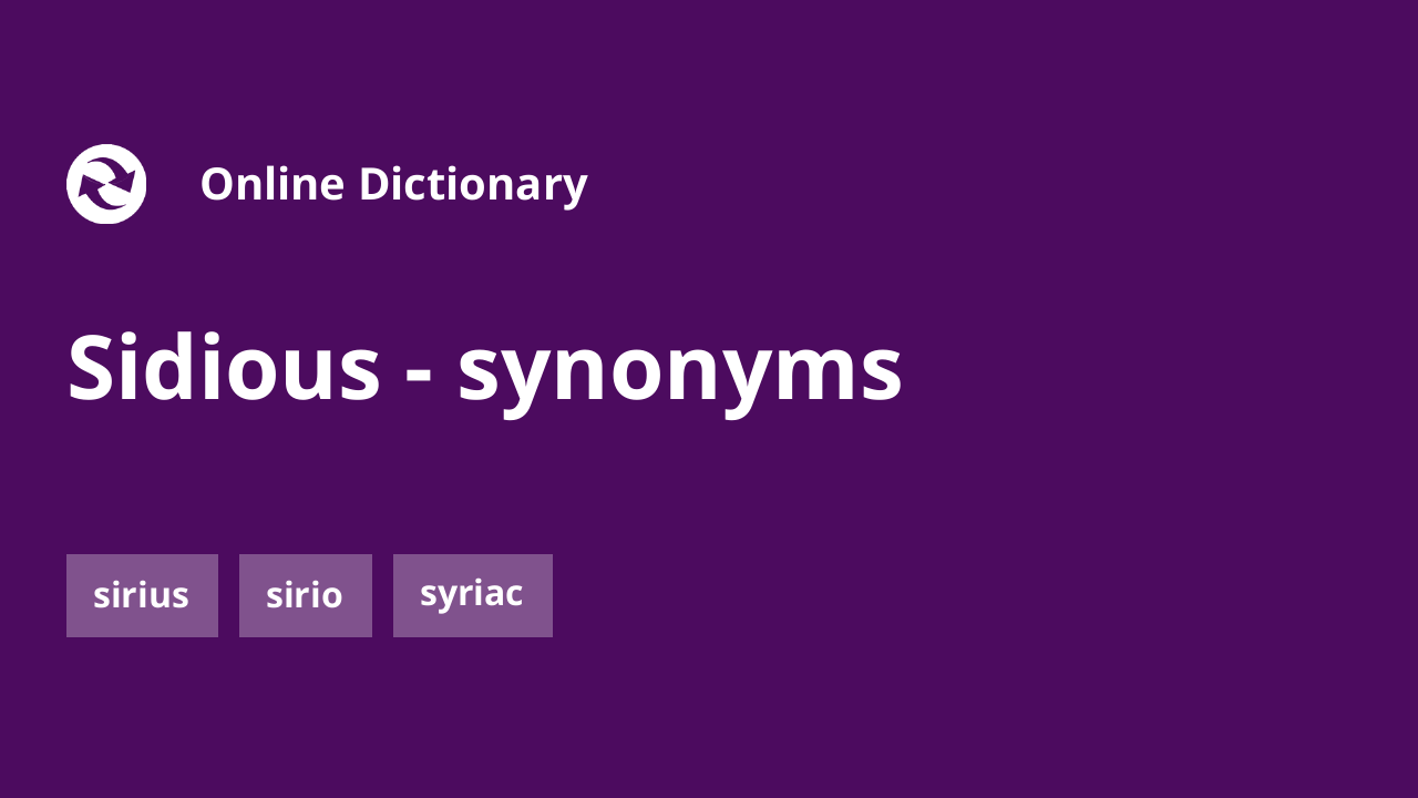 Sidious - synonyms, pronunciation, definition, meaning, examples | OpenTran