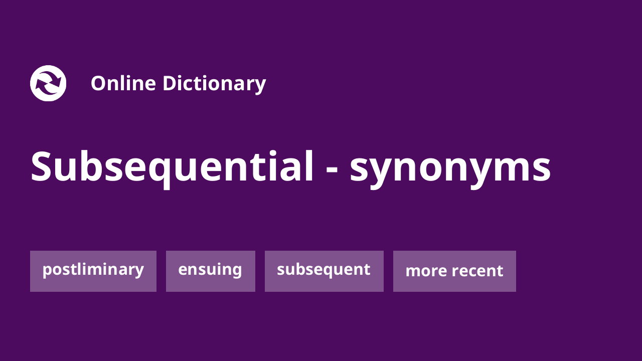 Subsequential - synonyms, pronunciation, definition, meaning, examples ...