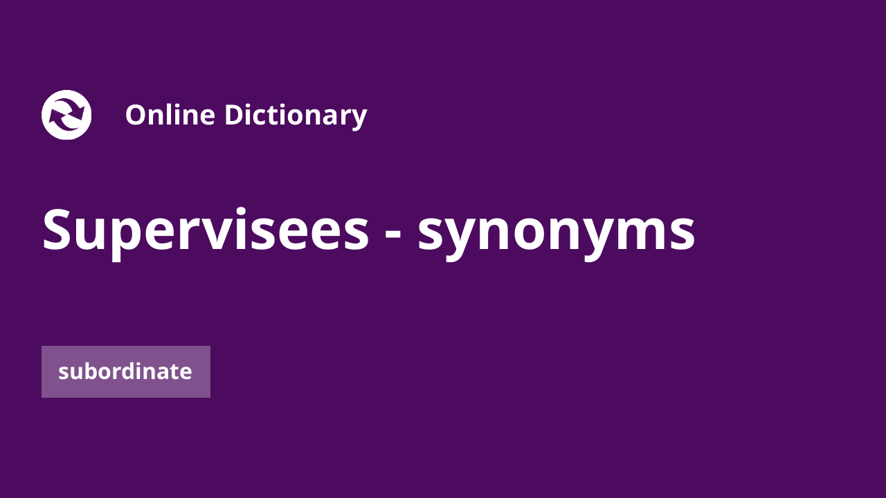 Supervisees - synonyms, pronunciation, definition, meaning, examples ...