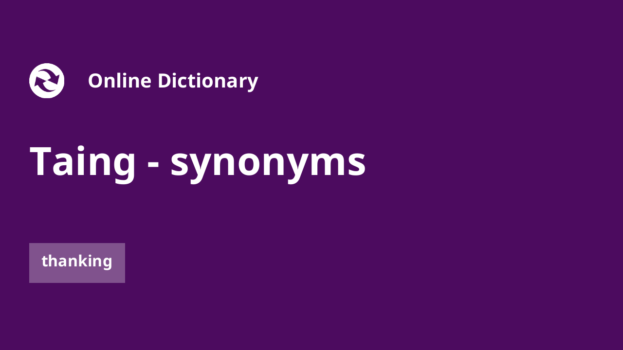 Taing - synonyms, pronunciation, definition, meaning, examples | OpenTran