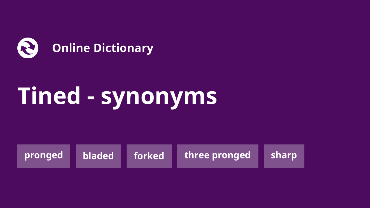 Tined - synonyms, pronunciation, definition, meaning, examples | OpenTran