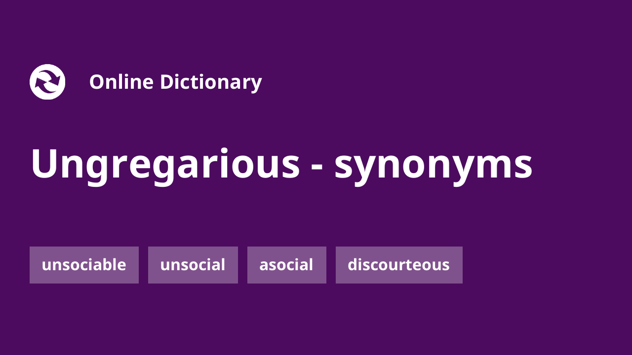 Ungregarious - synonyms, pronunciation, definition, meaning, examples ...